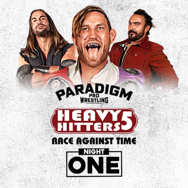 Paradigm Pro Wrestling: Heavy Hitter's 5, Night 1 - Official Replay ...