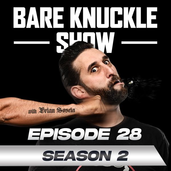 The Bare Knuckle Show with Brian Soscia: Season 2, Episode 28 ...