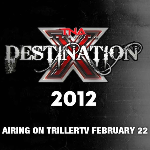 TNA: Destination X 2012 - Official Replay - TrillerTV