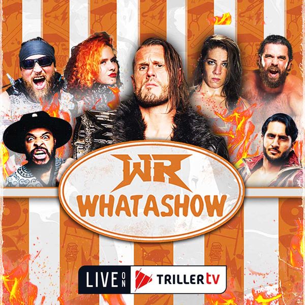 Wrestling Revolver: Whatashow - Official Replay - TrillerTV