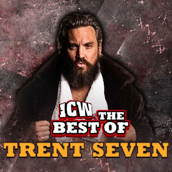 ICW: The Best of Trent Seven - Official Replay - TrillerTV