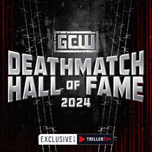 GCW: Deathmatch Hall of Fame 2024 - Official Replay - TrillerTV