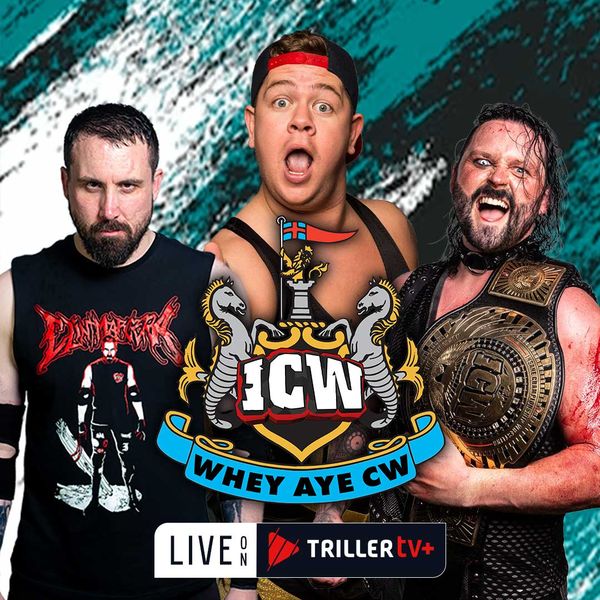 ICW: Whey Aye CW - Official Replay - TrillerTV