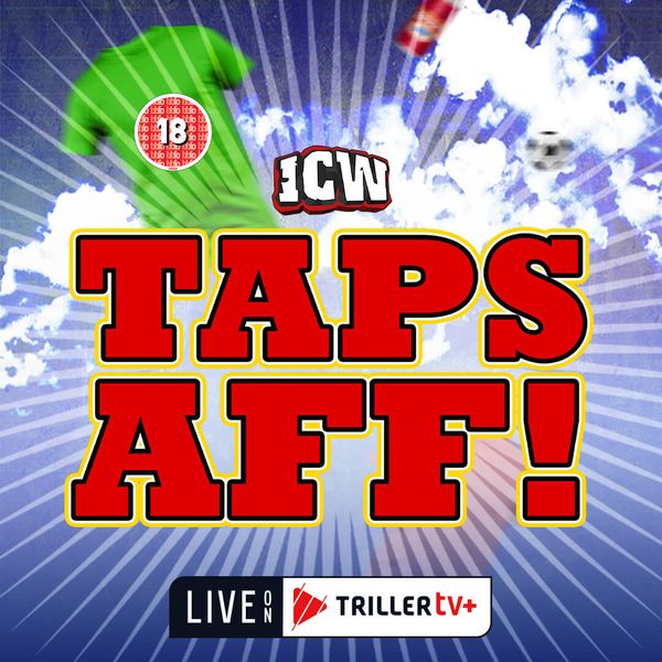 ICW: Taps Aff! - Official Replay - TrillerTV