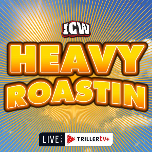 ICW: Heavy Roastin - Official Replay - TrillerTV