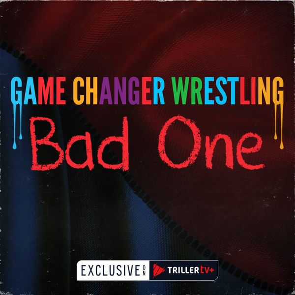 GCW: Bad One - Official Replay - TrillerTV