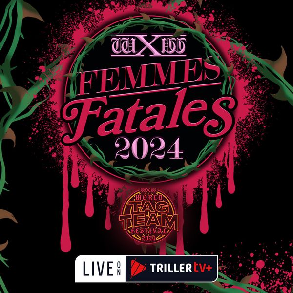 wXw: Femmes Fatales 2024 - Official Replay - TrillerTV