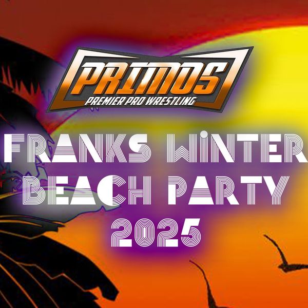 Primos Pro Wrestling: Franks Winter Beach Party 2025 - Official Replay ...