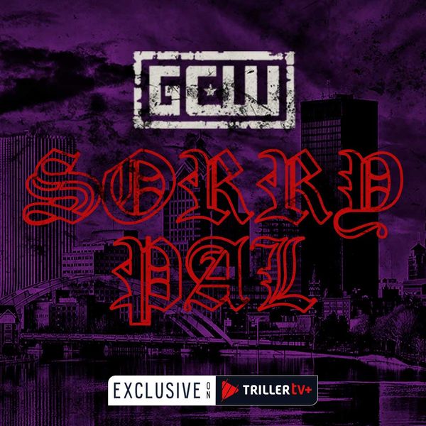 GCW: Sorry Pal 2025 - Official Replay - TrillerTV