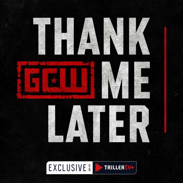 GCW: Thank Me Later 2025 - Official Replay - TrillerTV