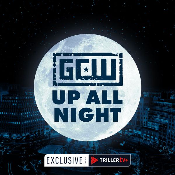 GCW: Up All Night 2025 - Official Replay - TrillerTV