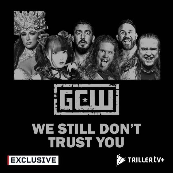 GCW: We Still Don't Trust You 2025 - Official Replay - TrillerTV