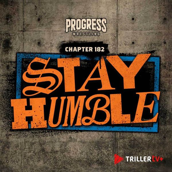 PROGRESS Wrestling: Chapter 182 - Stay Humble - Official Replay - TrillerTV