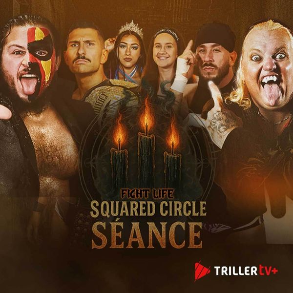 Fight Life: Squared Circle Séance IV - Official Replay - TrillerTV