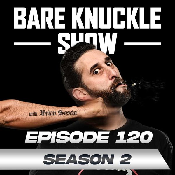 The Bare Knuckle Show with Brian Soscia: Season 2, Episode 120 ...