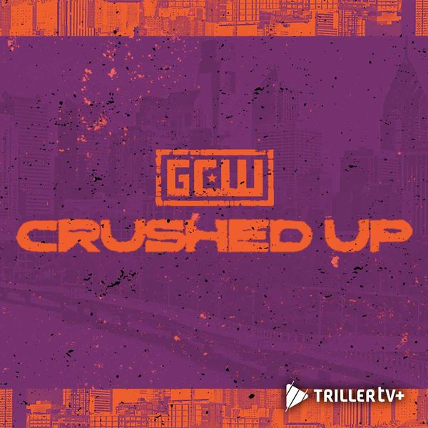 GCW: Crushed Up 2026 - Official Replay - TrillerTV