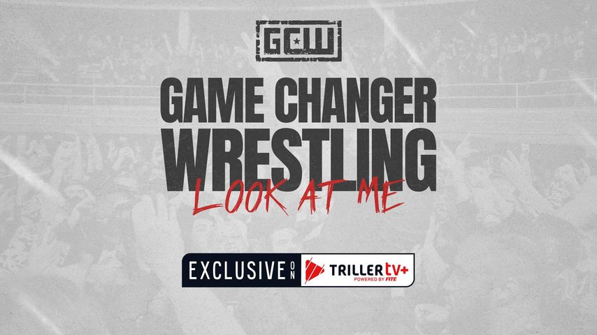 GCW: Look at Me 2024 - Official Replay - TrillerTV